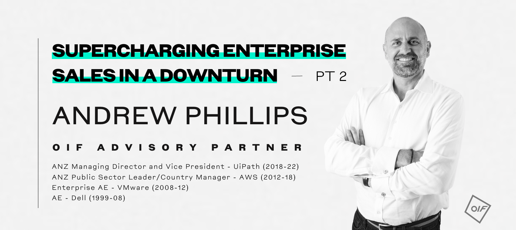 Supercharging Enterprise Sales in a Downturn PT 2 | Andrew Phillips | OIF Ventures